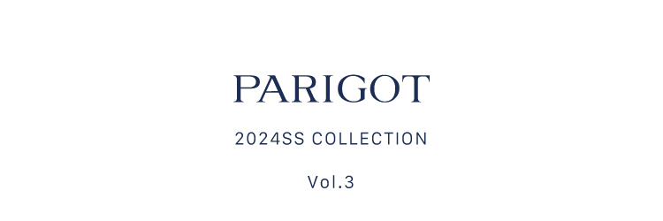 【LOOK】PARIGOT -2024 SS COLLECTION Vol.3- | PARIGOT ONLINE（パリゴオンライン）
